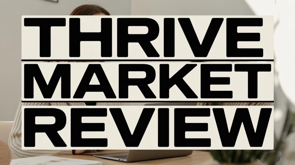 Thrive Market Review: Is the Membership Worth It in 2025?